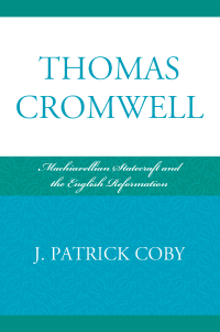 Coby, Thomas Cromwell: Machiavellian Statecraft and the English ...