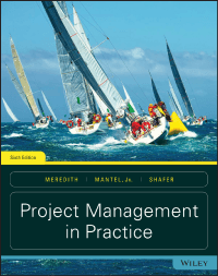 Meredith, Shafer, Mantel & Sutton, Project Management in Practice, 6e ...