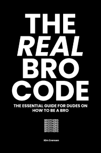 Evensen, The Real Bro Code: The essential guide for dudes on how to be ...