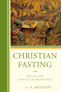 Mathews, Christian Fasting: Biblical and Evangelical Perspectives, 1e ...