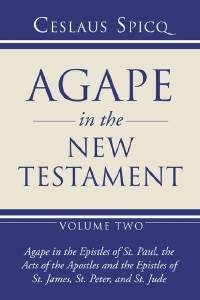 Spicq, Agape in the New Testament, Volume 2: Agape in the Epistles of ...