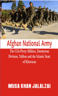 Jalalzai, Afghan National Army: The CIA-Proxy Militias, Fatemyoun ...