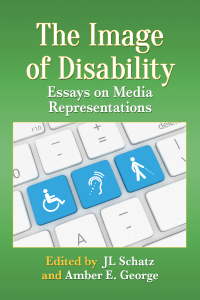 Schatz (ed) & George (ed), The Image of Disability: Essays on Media ...