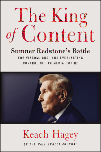 Hagey, The King of Content: Sumner Redstone's Battle for Viacom, CBS ...