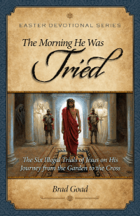 Goad, The Morning He Was Tried: The Six Illegal Trials of Jesus on His ...