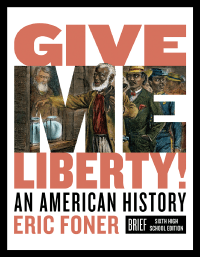 Foner, Give Me Liberty!: An American History (Brief Sixth High School ...