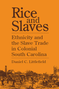 Littlefield, Rice and Slaves: Ethnicity and the Slave Trade in Colonial ...