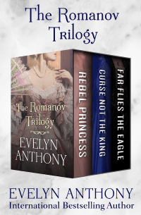 Anthony, The Romanov Trilogy: Rebel Princess, Curse Not the King, and ...