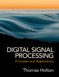Holton, Digital Signal Processing: Principles and Applications, 1e - Perusall