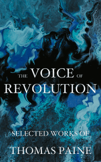 Paine, The Voice of Revolution: Selected Works of Thomas Paine, 1e ...