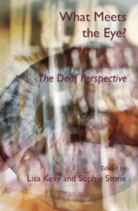Kelly (ed), Stone (ed) & Antrobus, What Meets the Eye?: The Deaf ...