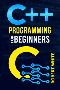 White, C++ Programming for Beginners: Get Started with a Multi-Paradigm Programming Language ...